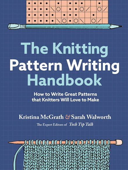 The Knitting Pattern Writing Handbook: How to Write Great Patterns that Knitters Will Love to ...