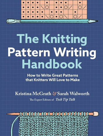 The Knitting Pattern Writing Handbook: How to Write Great Patterns that ...